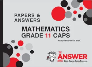 Grade 11 Mathematics Study Guides - The Answer Series
