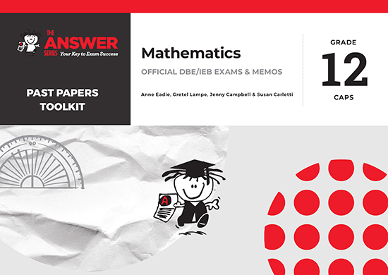 Grade 12 Mathematics Past Papers Toolkit The Answer Series